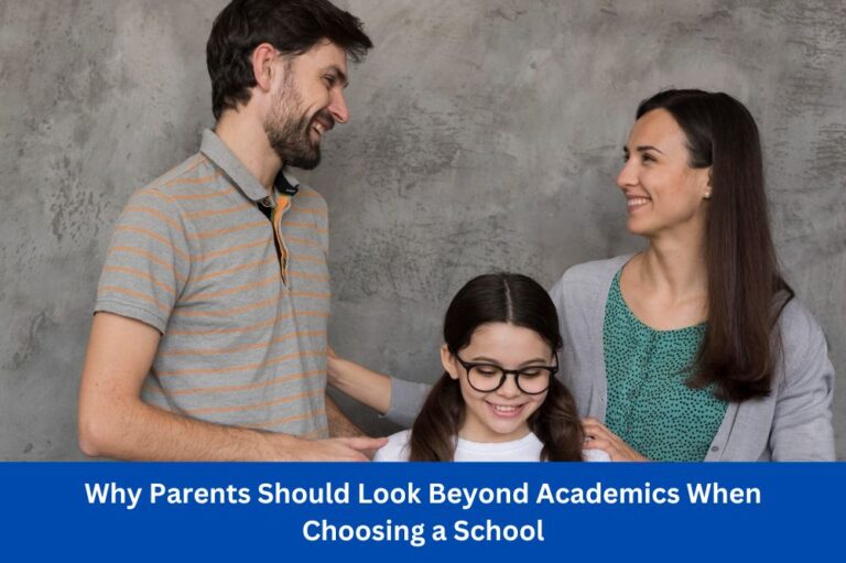 Why Parents Should Look Beyond Academics When Choosing a School ...